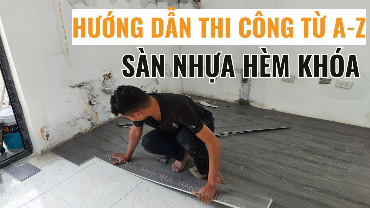 Cách thi công sàn nhựa hèm khóa đơn giản từ A - Z - Haroma